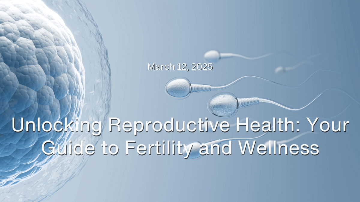 Unlocking Reproductive Health: Your Guide to Fertility and Wellness ...