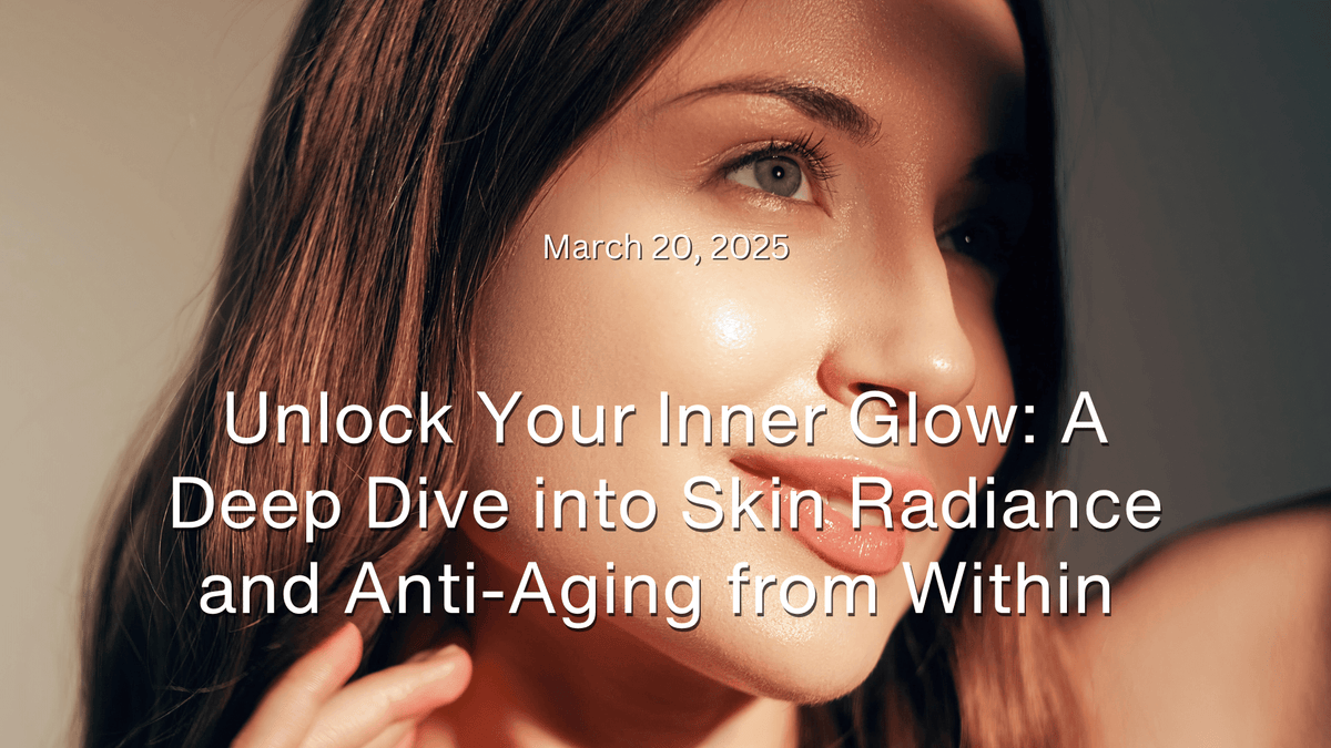 Unlock Your Inner Glow: A Deep Dive into Skin Radiance and Anti-Aging ...