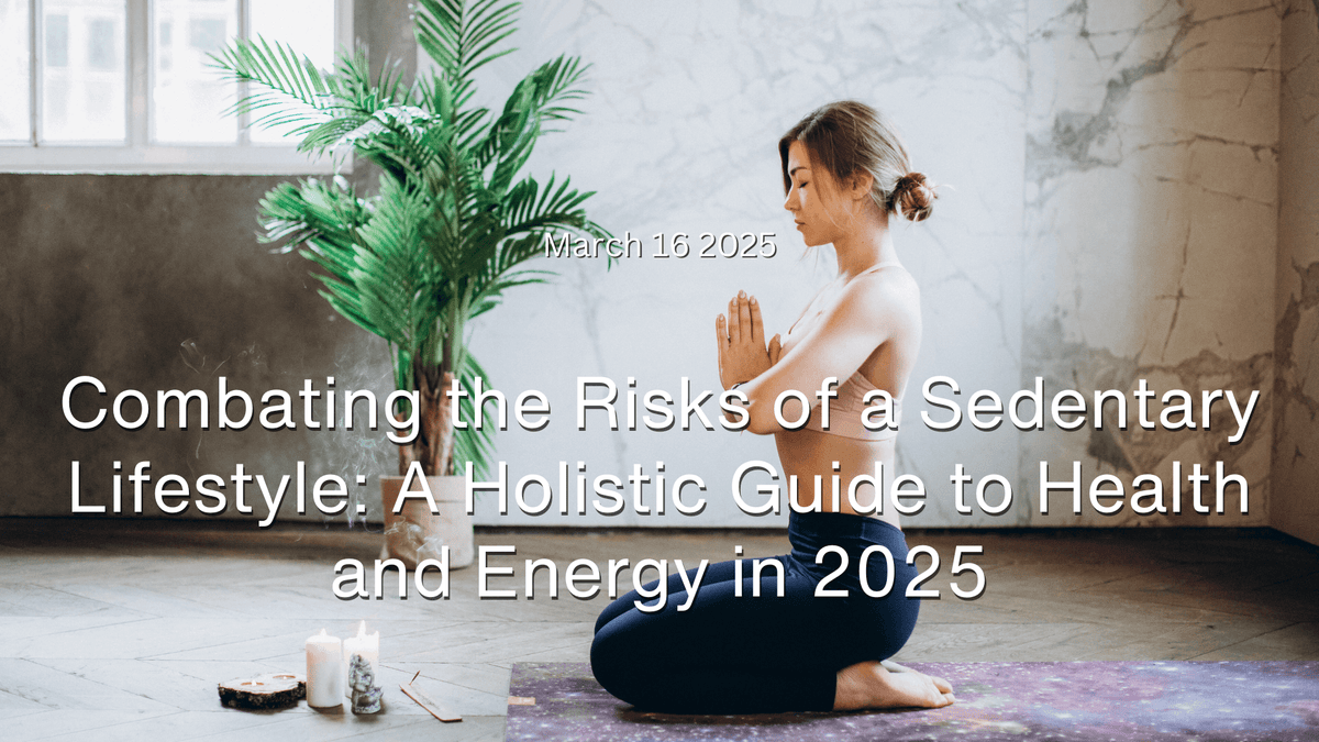 Combating the Risks of a Sedentary Lifestyle: A Holistic Guide to Heal ...