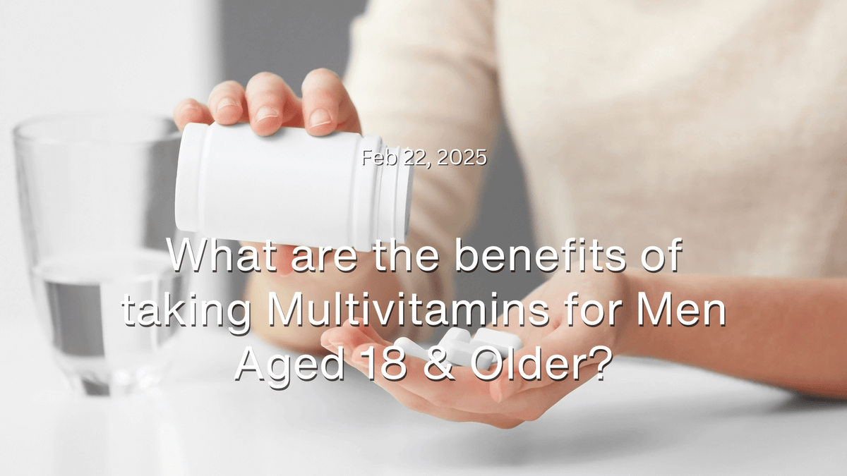 Best Multivitamins for Men 18+: Benefits, Key Nutrients & Health ...